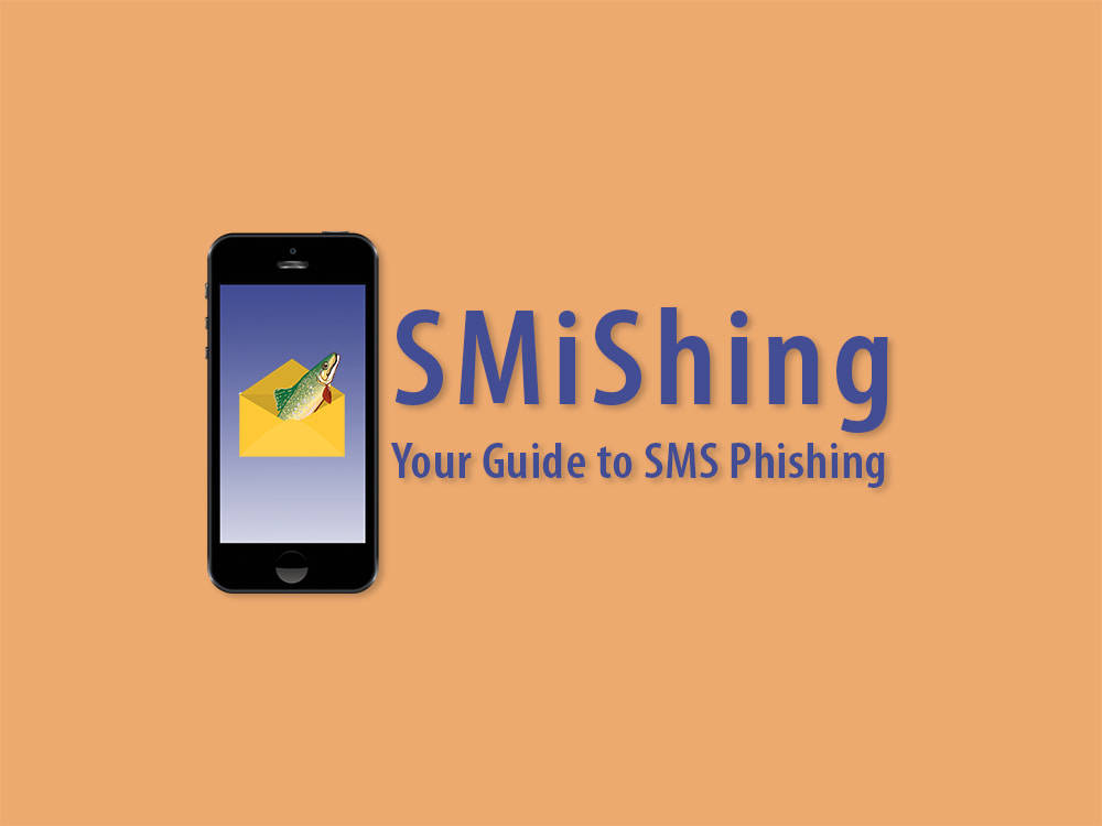 SMiShing: Your Guide to SMS Phishing